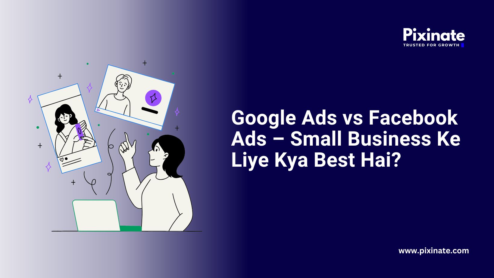 Google Ads vs Facebook Ads – 2025 me Kya Best Hai? |Pixinate
